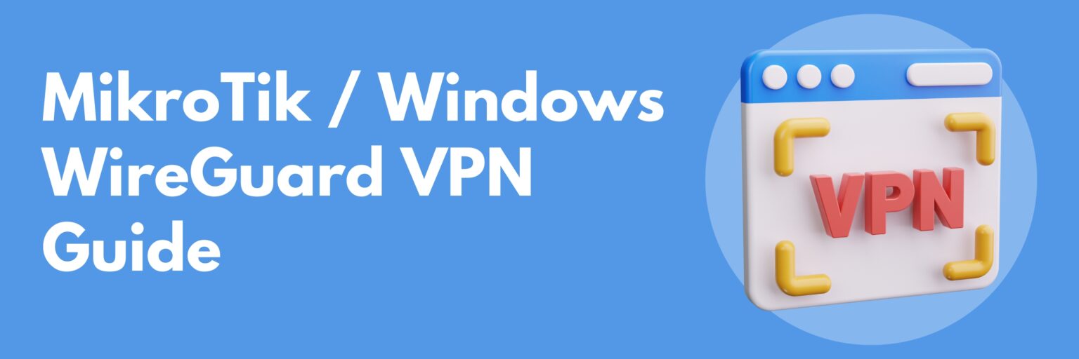 WireGuard VPN with MikroTik and Windows Setup Guide - TheseBytes